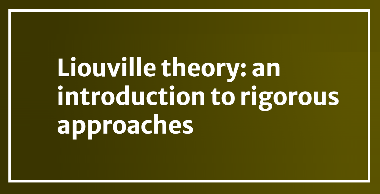 Breaking Down Quantum Liouville Theory: A Rigorous New Approach By ...