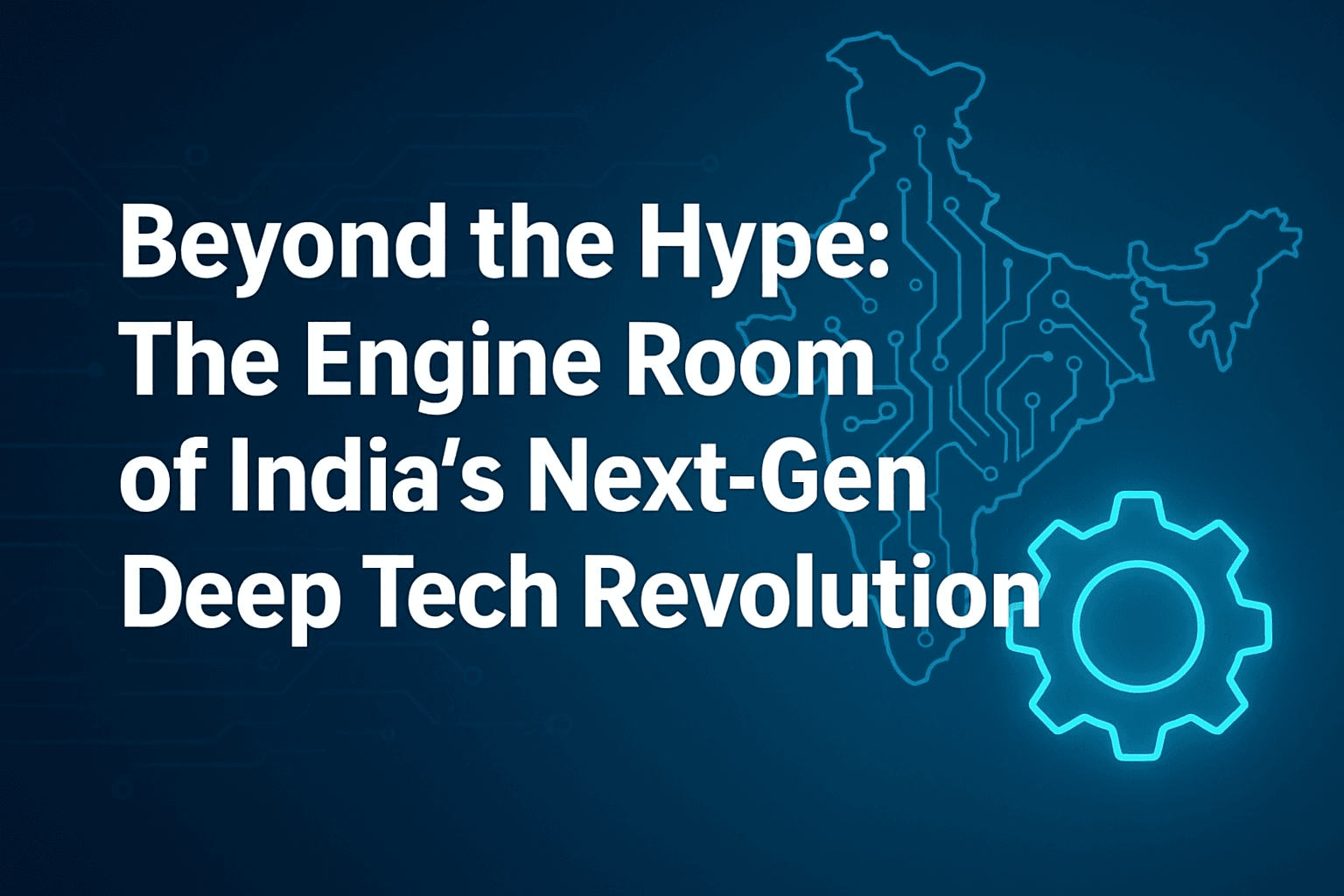 Beyond The Hype: The Engine Room Of India's Next-Gen Deep Tech Revolution